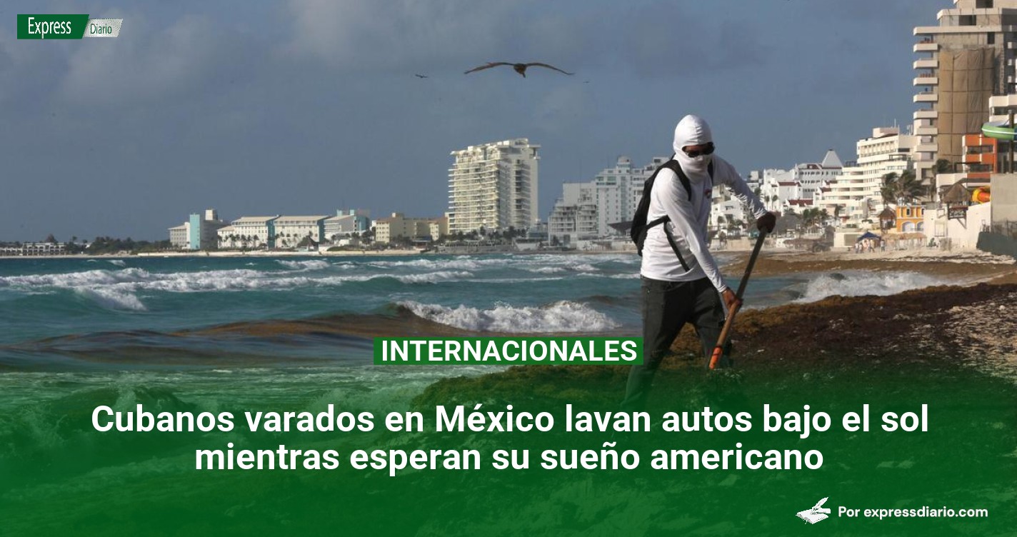 Cubanos Varados En México Lavan Autos Bajo El Sol Mientras Esperan Su ...